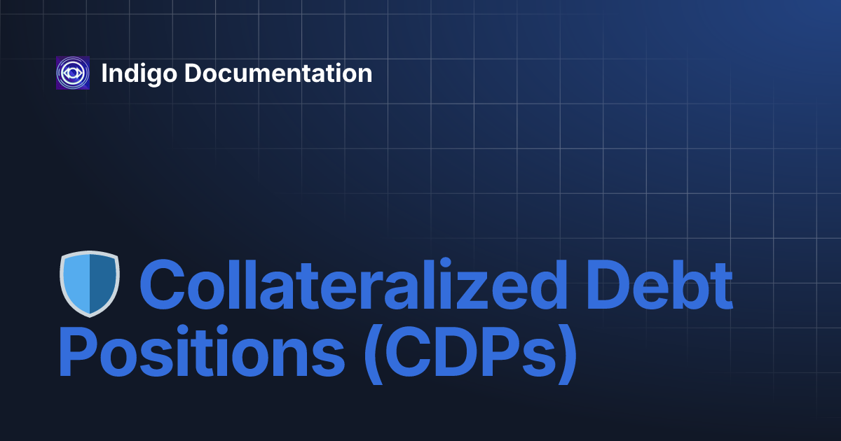 🛡️ Collateralized Debt Positions (CDPs) | Indigo Documentation