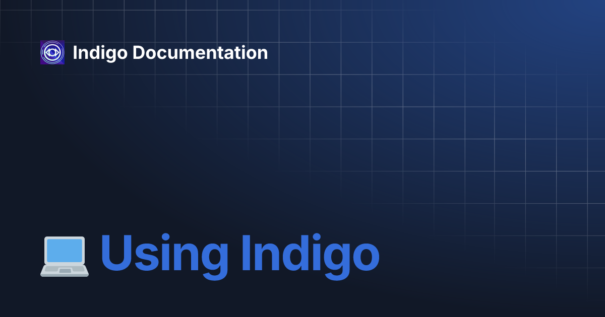 💻 Using Indigo | Indigo Documentation